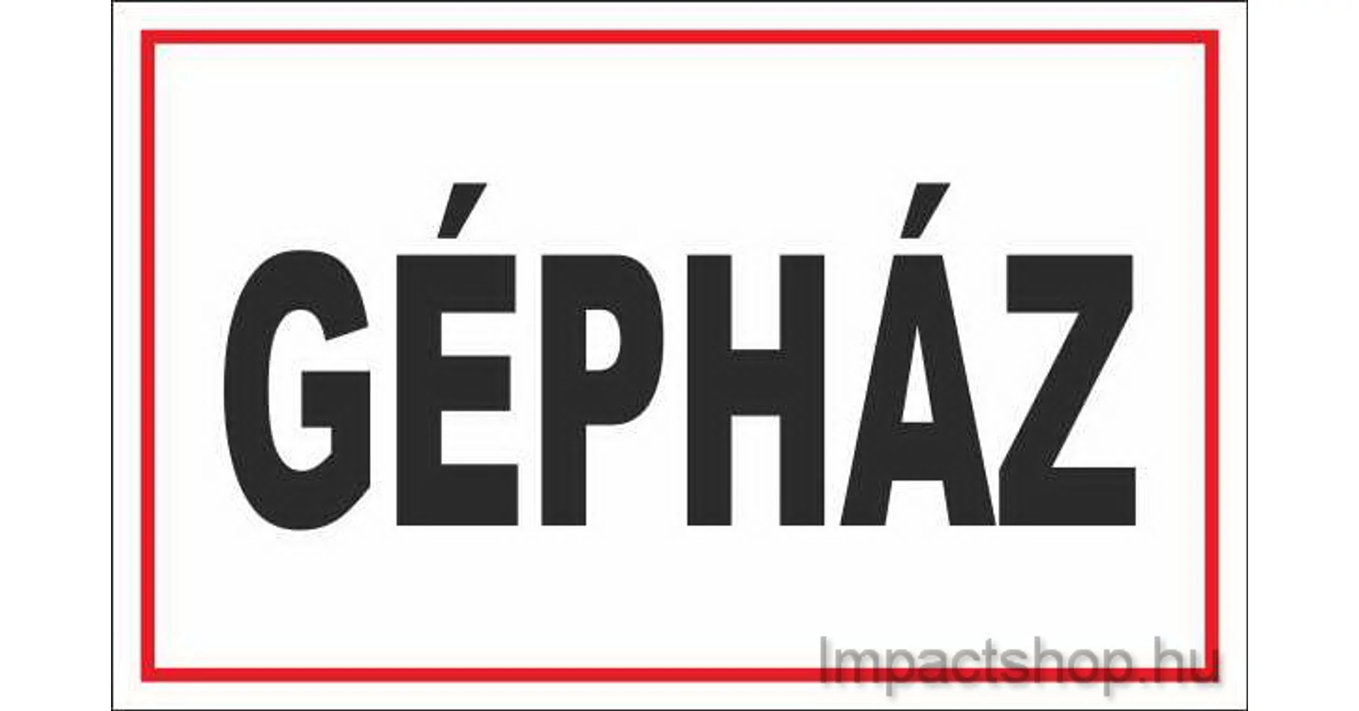 GÉPHÁZ (160X100 MM TÁBLA) - IMPACTSHOP munkavédelmi webáruház